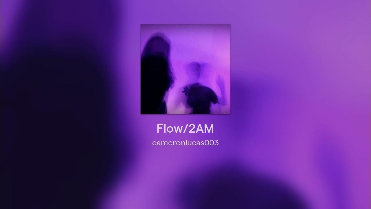 Flow/2AM - YouTube