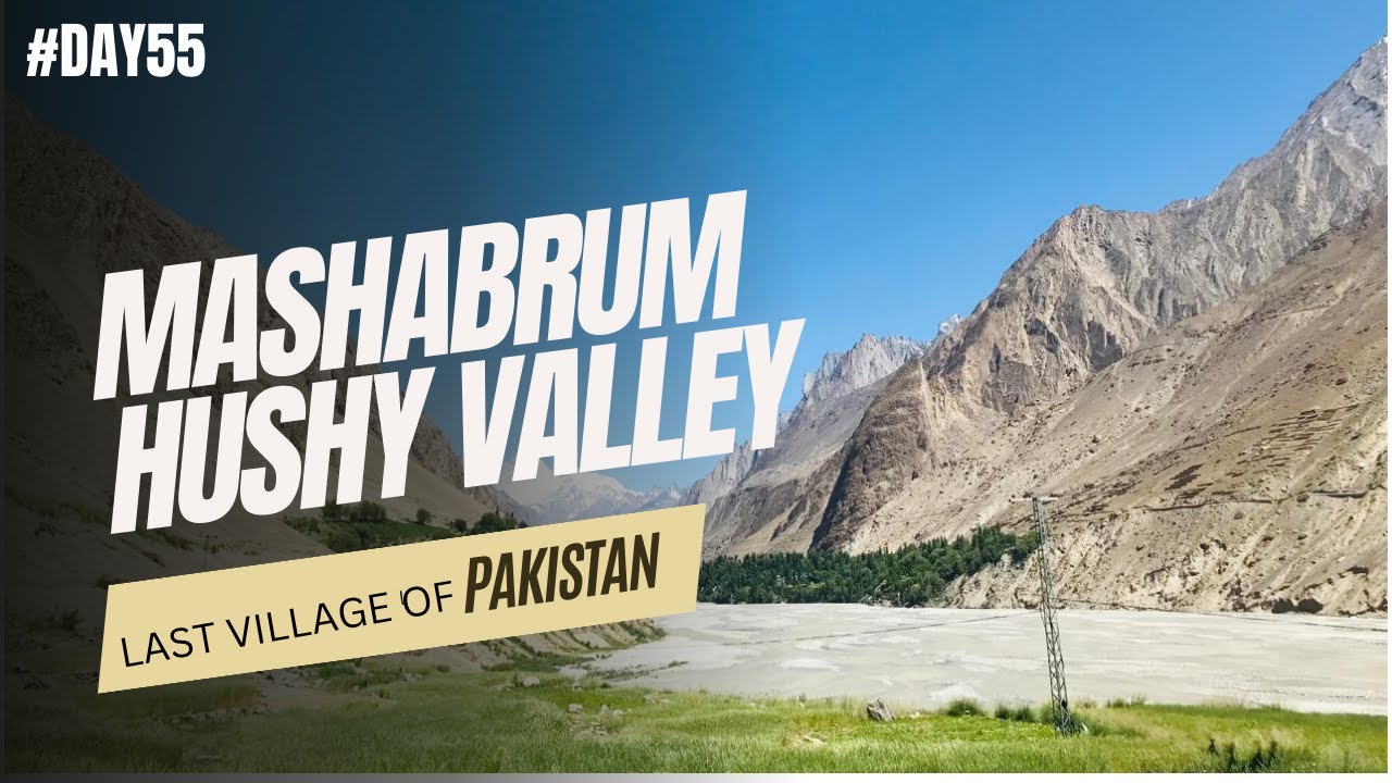 Mashabrum Peak Hushe Valley | 100 Days Travel Series | Day55 - YouTube