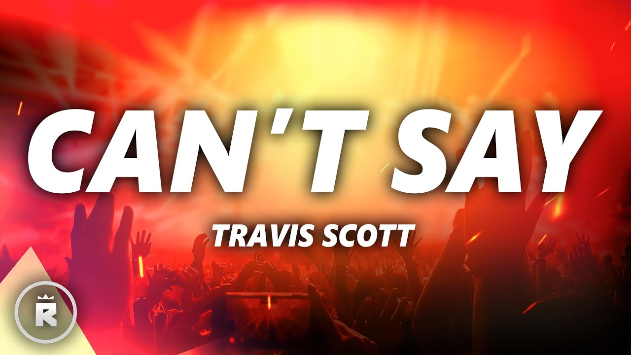 Travis Scott - Can't Say (Lyrics) - YouTube