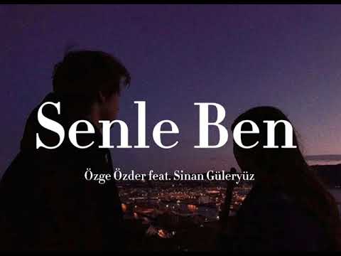 Özge Özder feat. Sinan Güleryüz-Senle Ben Sözleri