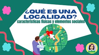 ¿QUÈ ES UNA LOCALIDAD? CARACTERISTICAS FISICAS Y ELEMEN... | Doovi