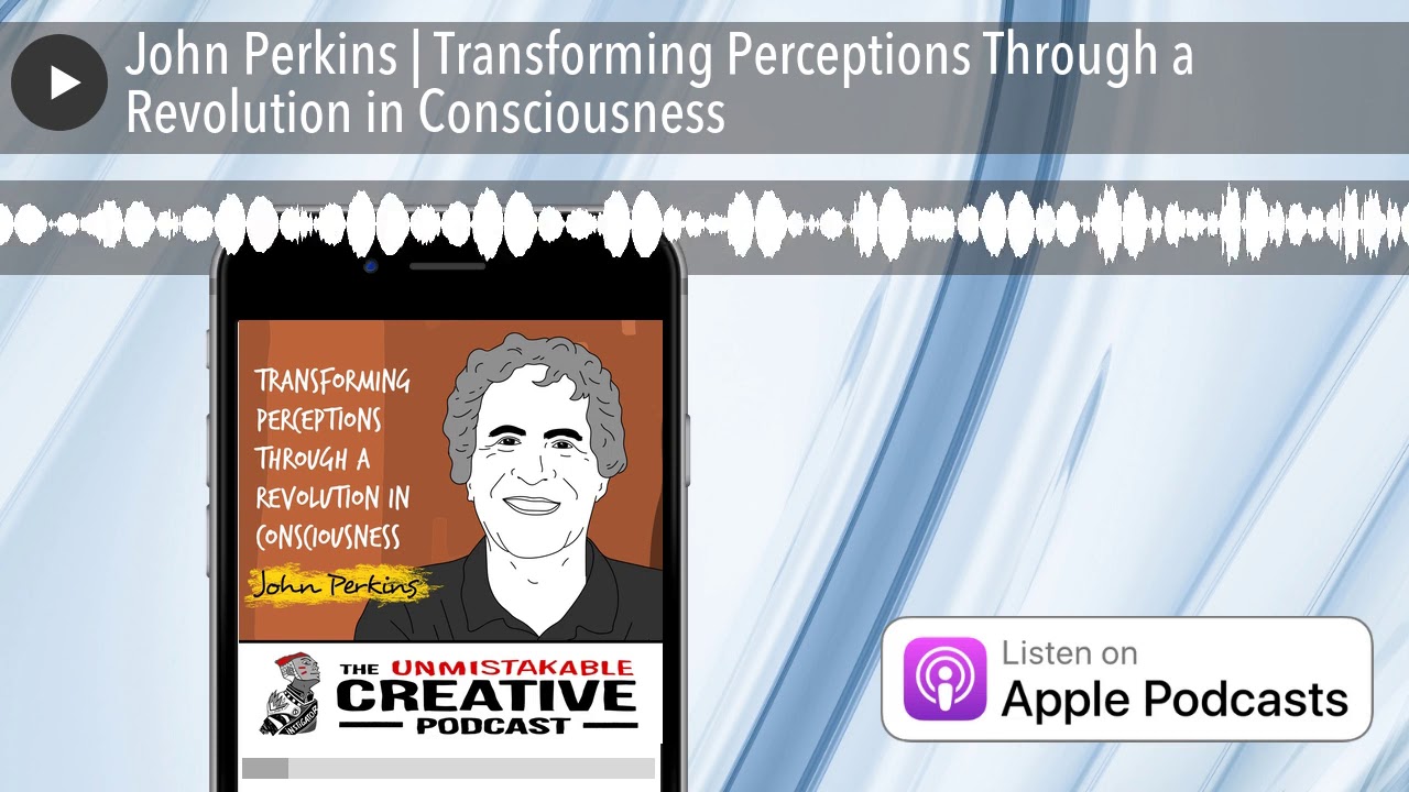 John Perkins | Transforming Perceptions Through a Revolution in ...