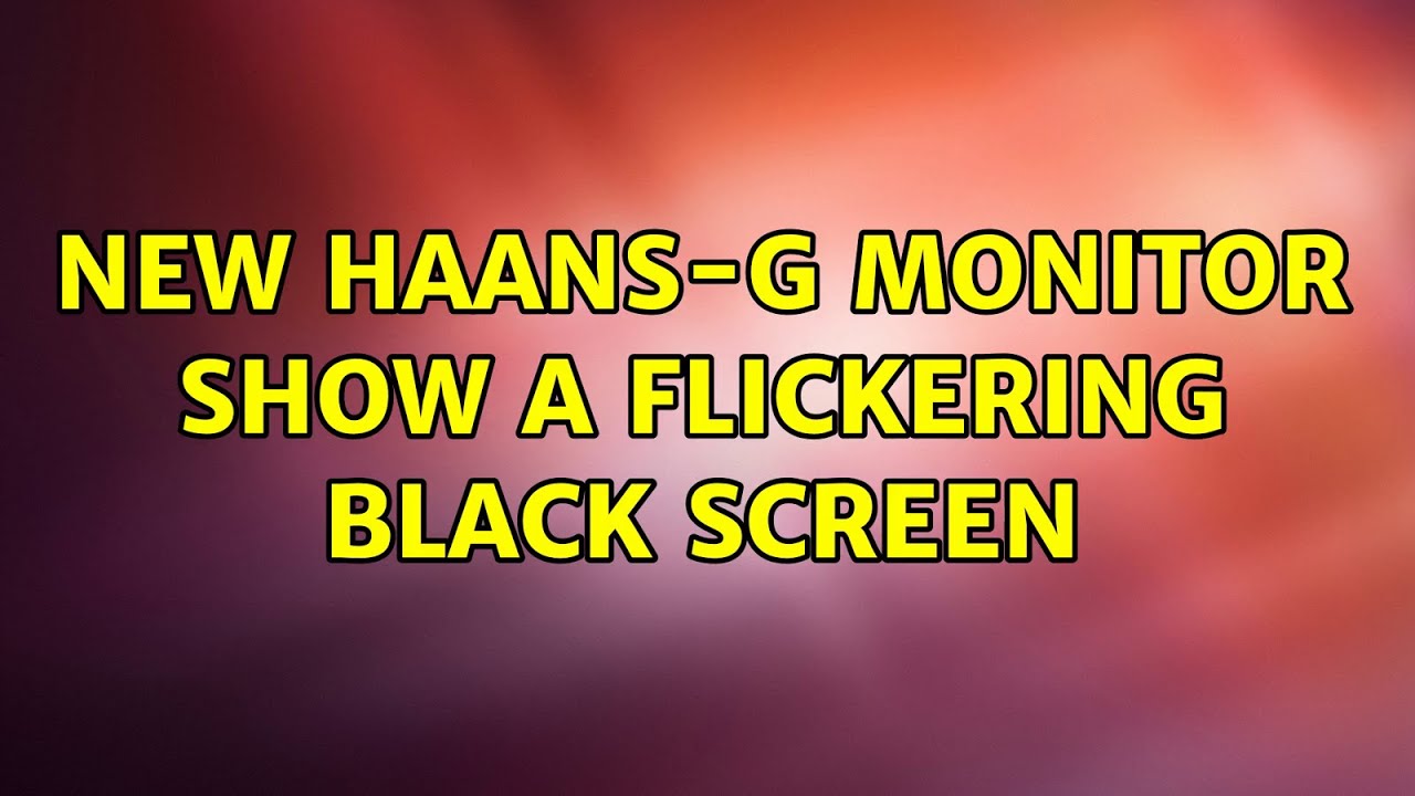 New Haans-G monitor show a flickering black screen - YouTube