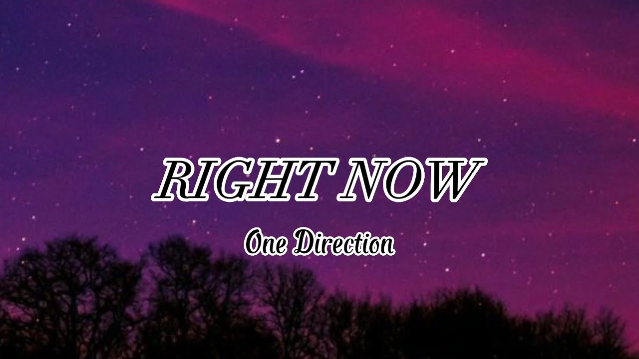 One Direction - Right now (Lyrics) - YouTube