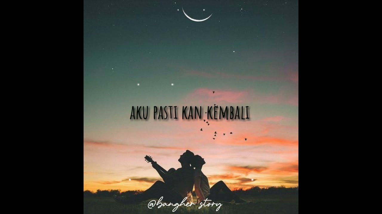 STORY WA KEREN (lirik lagu -pasto- aku pasti kembali - YouTube