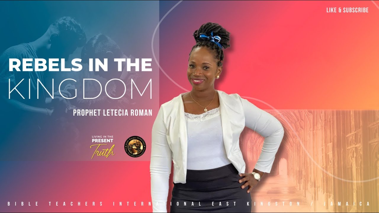 Rebels in the Kingdom | Prophet Letecia Roman | Bible Teachers Int'l ...