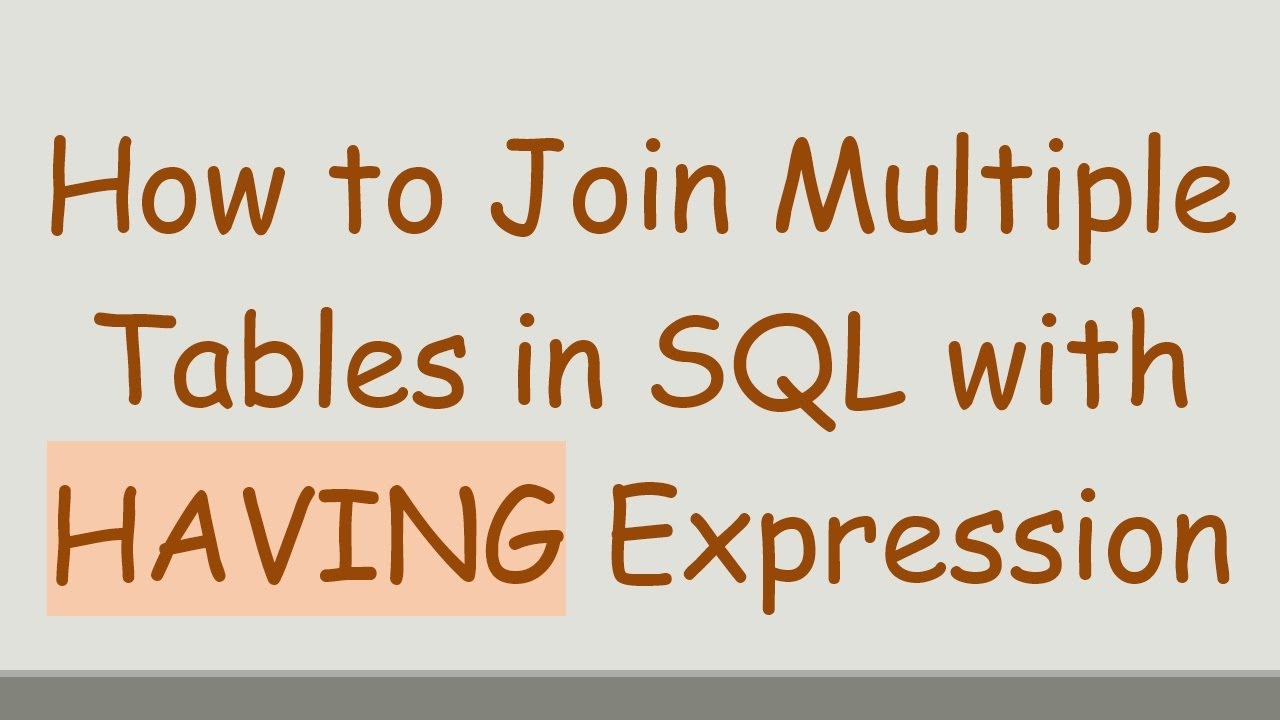 How To Join Multiple Tables In Sql With Having Expression Youtube