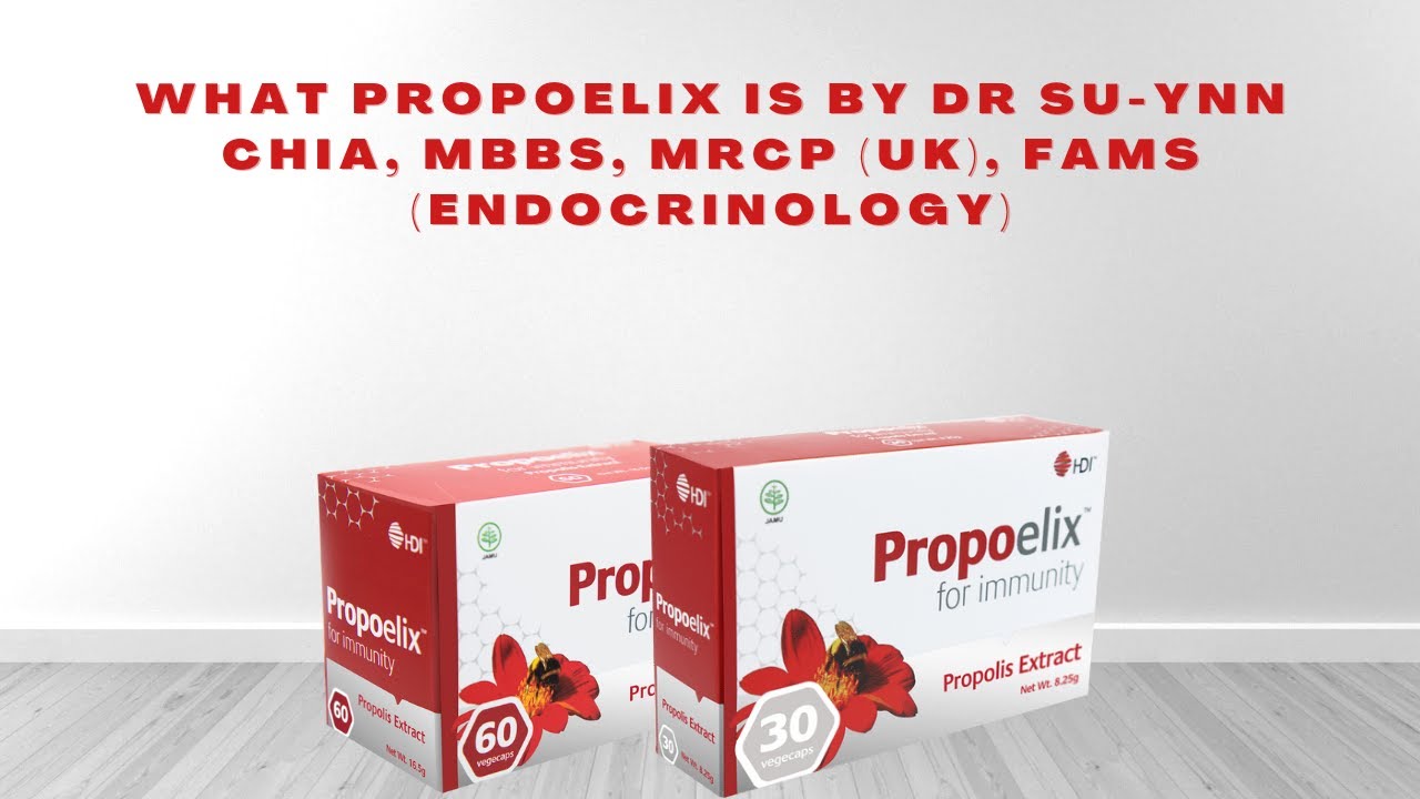 HDI PRODUCTS: PROPOELIX by dr Su-Ynn Chia, MBBS, MRCP (UK), FAMS ...
