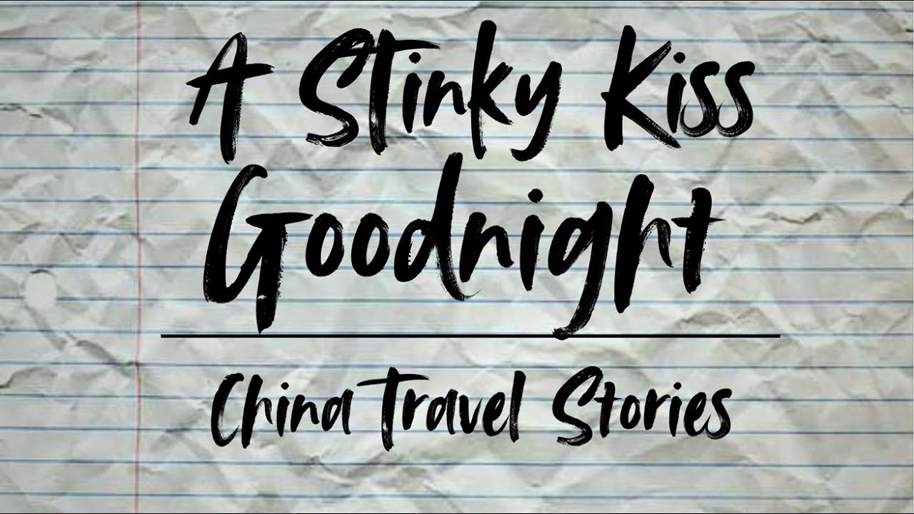 'A Stinky Kiss Goodnight' || China Travel Stories - YouTube