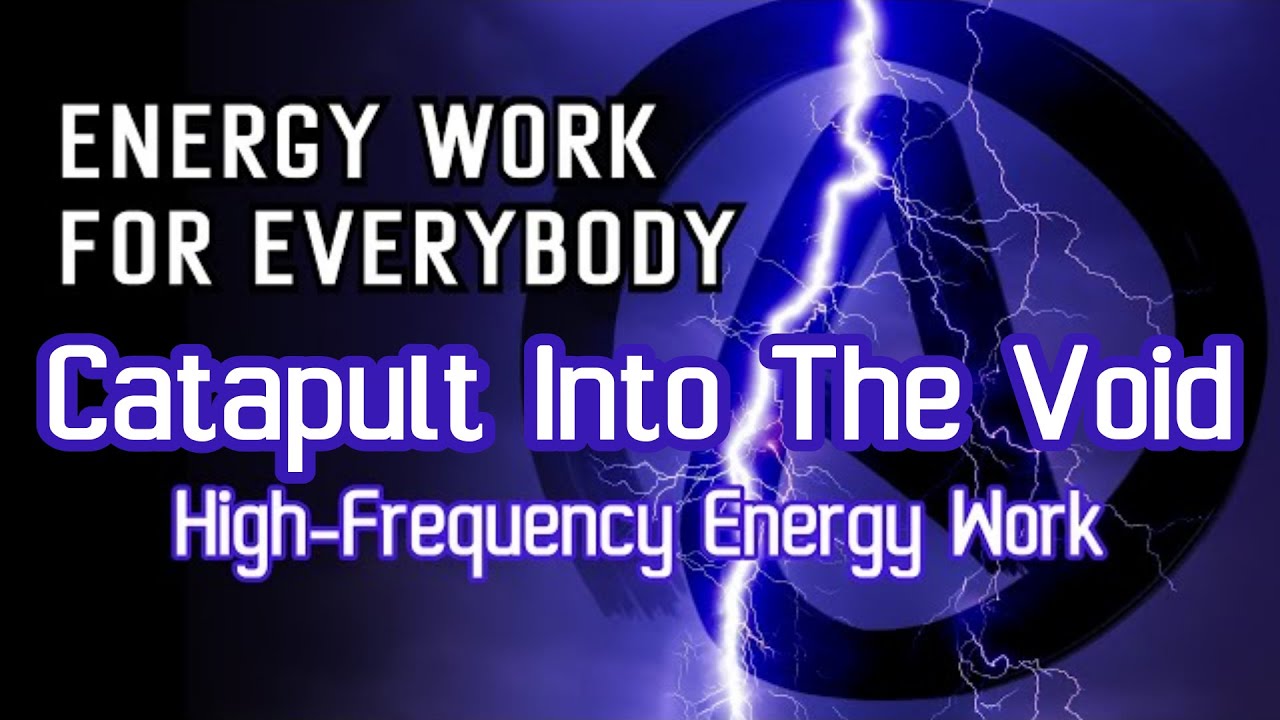 Agnostic Energy Work For Everybody #11: Catapult Into The Void (MABA ...