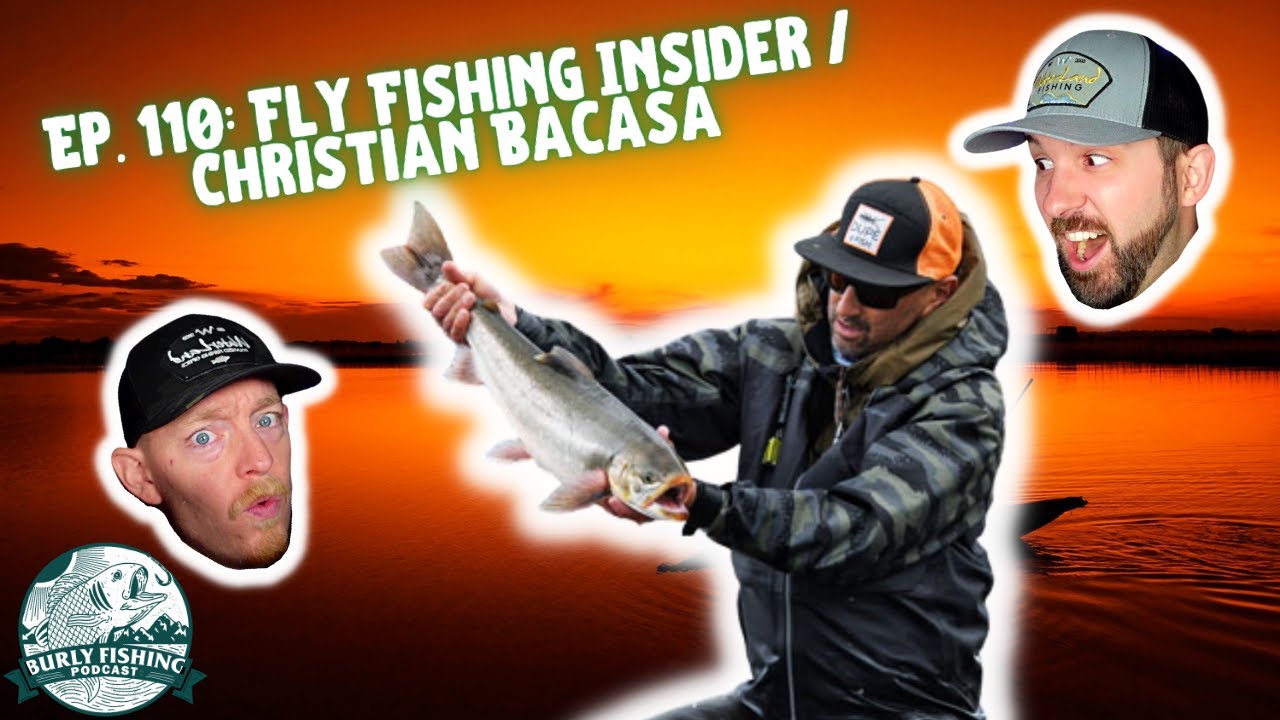 Burly Fishing Live! Episode 110: Fly Fishing Insider / Christian Bacasa ...