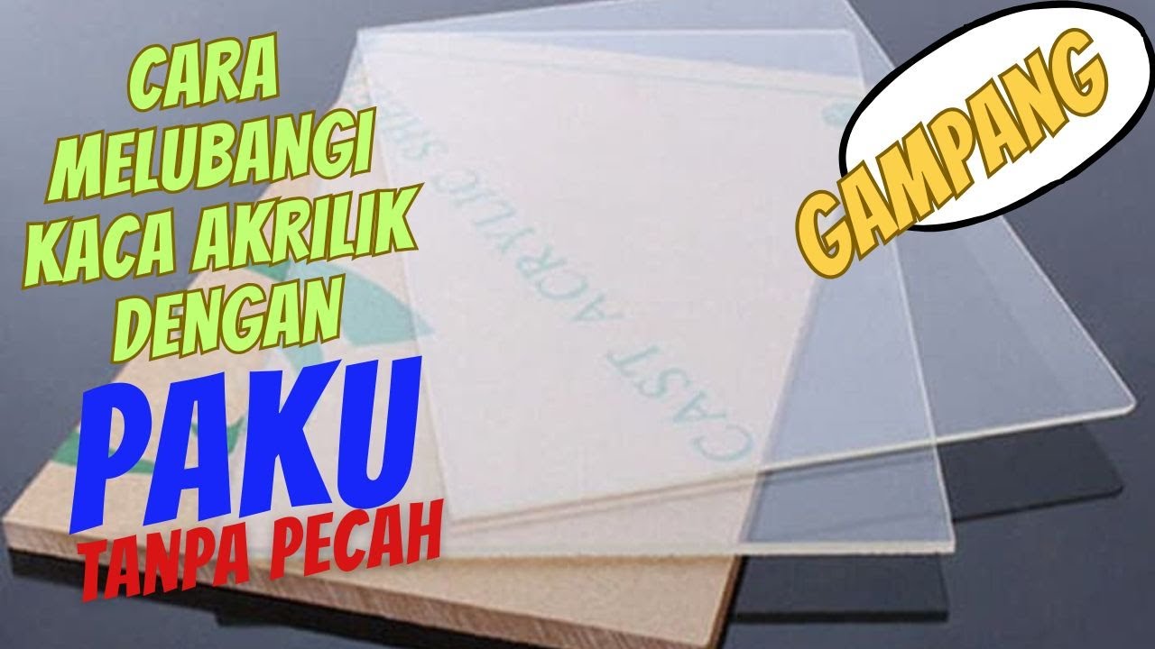CARA MELUBANGI KACA AKRILIK DENGAN PAKU TANPA RETAK DAN PECAH - YouTube