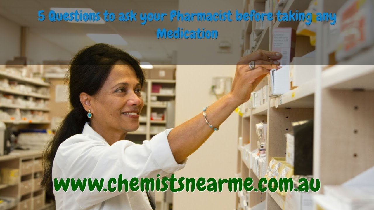 Chemists Near Me - 5 Questions to ask your Pharmacist before taking any ...