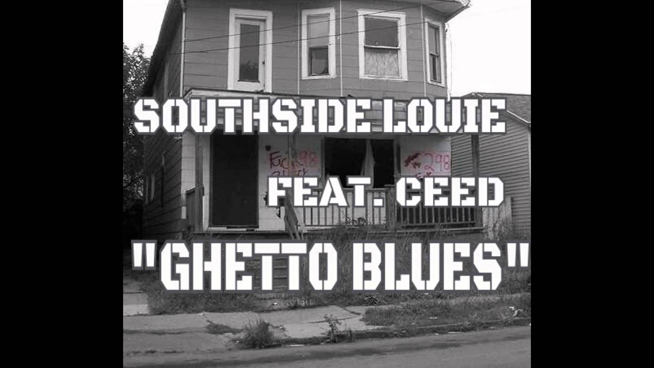 SOUTHSIDE LOUIE - GHETTO BLUES FEAT. CEED - YouTube