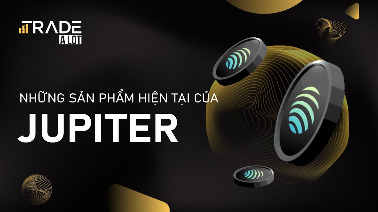 Phần 2: Các sản phẩm của Jupiter [ Trade A Lot - Review Akash ] - YouTube