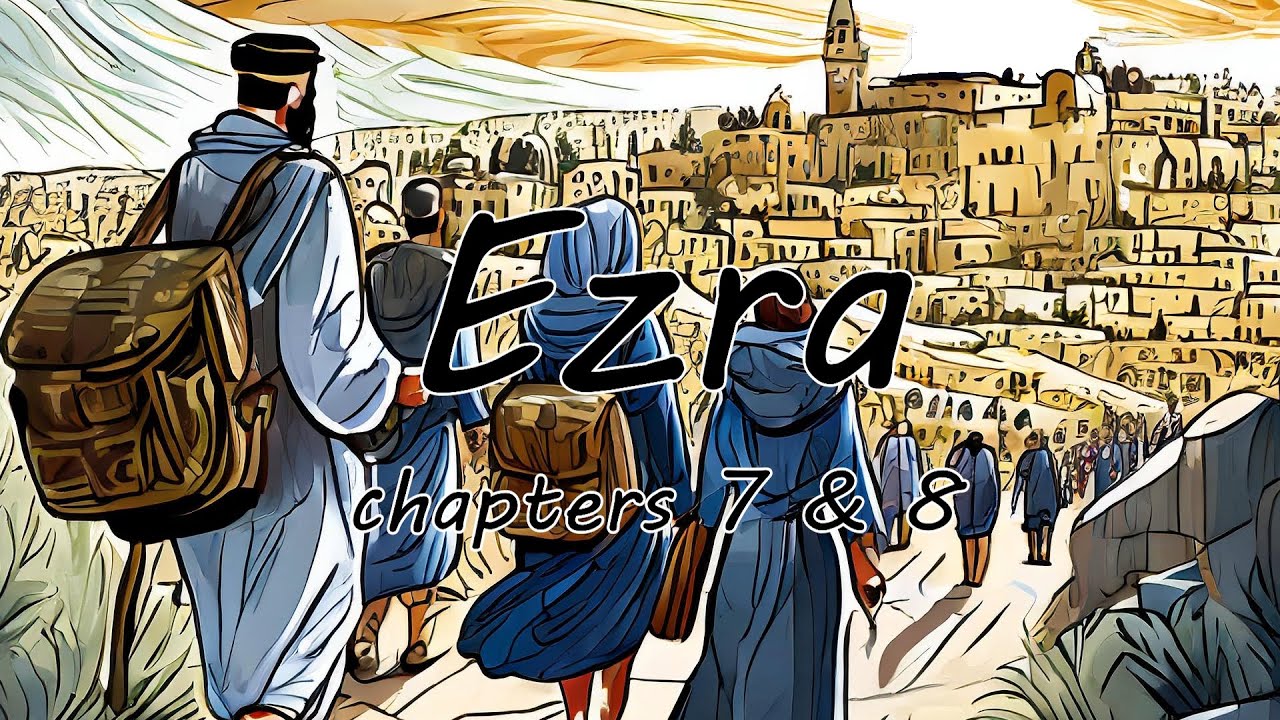 Ezra chapters 7 & 8 Bible Study - YouTube