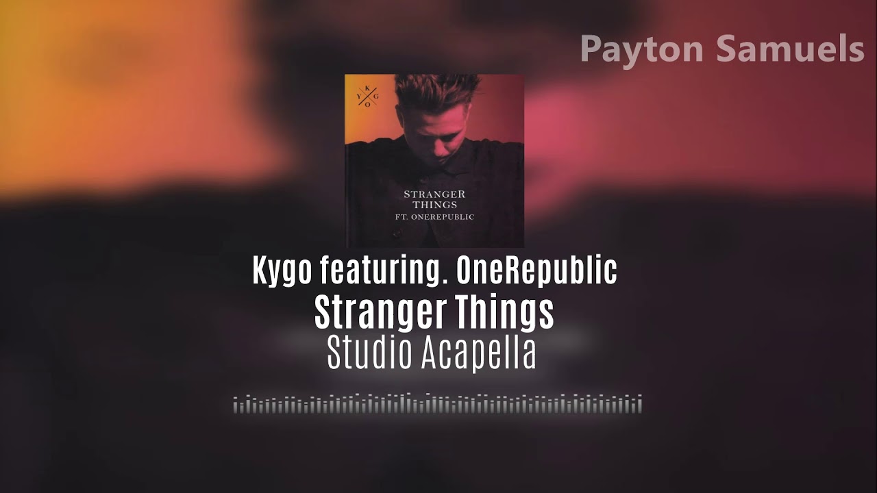 Kygo - Stranger Things (ft. OneRepublic) (Studio Acapella) - YouTube