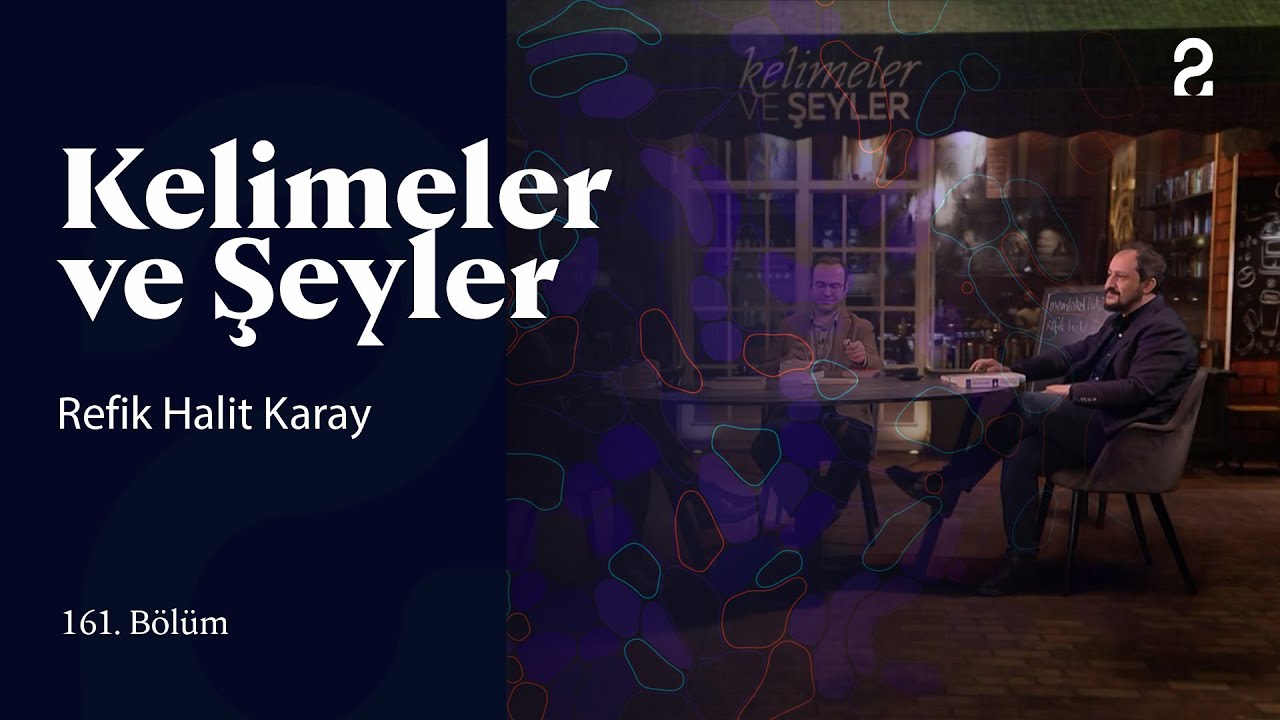Refik Halit Karay | Kelimeler ve Şeyler | 161. Bölüm @trt2 - YouTube