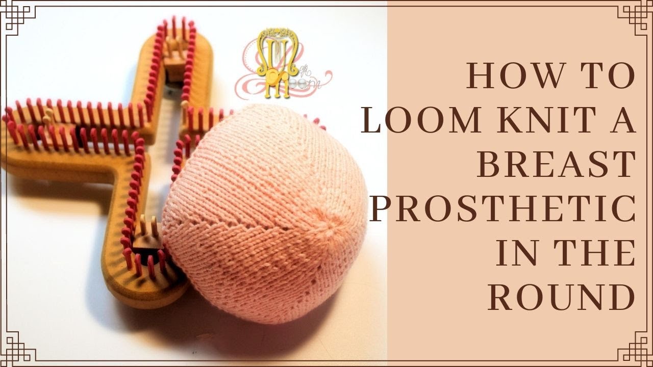 How to Loom Knit a Breast Prosthetic in the Round - YouTube