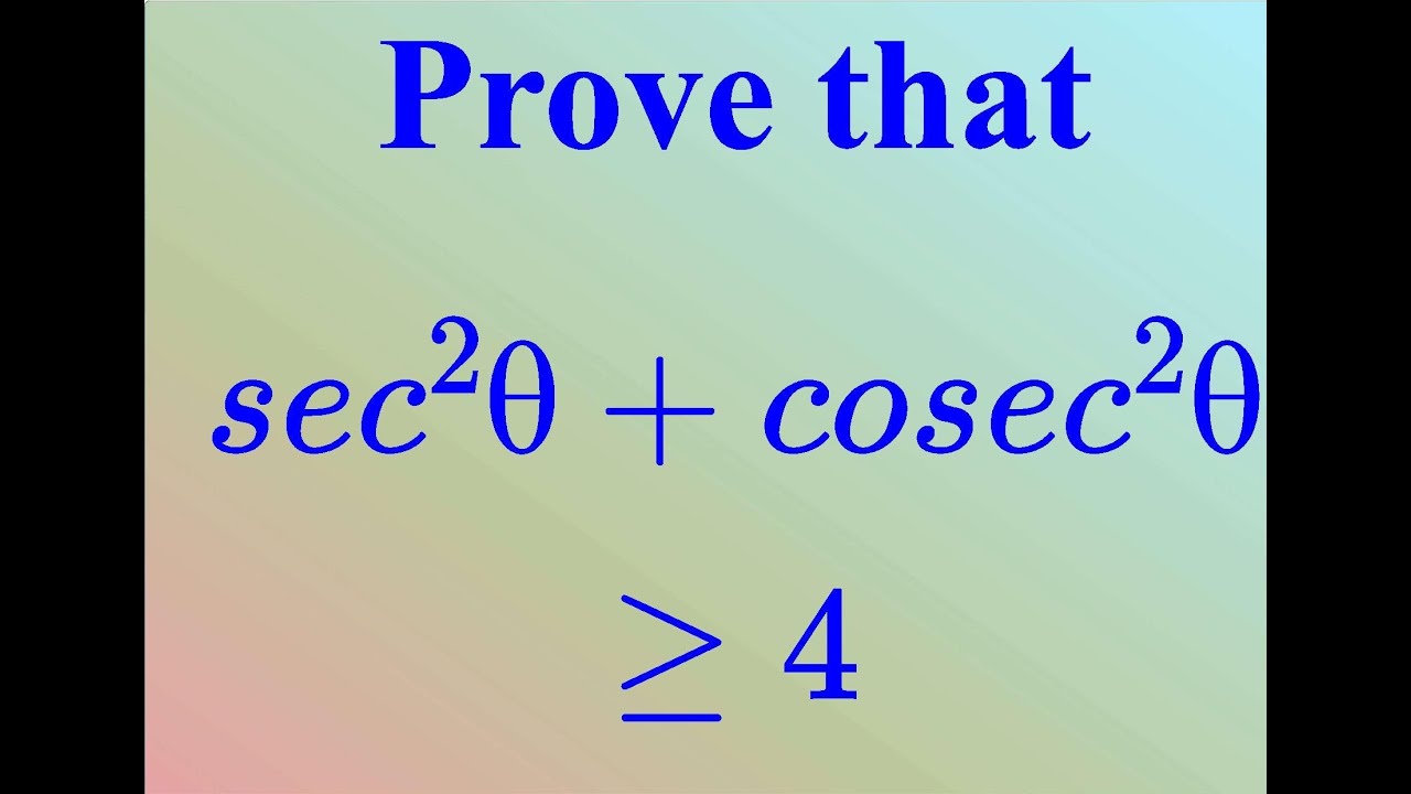 Prove that $sec^2θ+cosec^2θ \ge 4$.|Exam Excellence! - YouTube