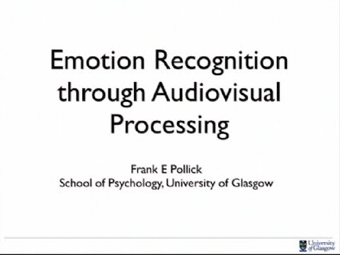Frank Pollick - "Emotion Recognition through Audiovisual Processing ...