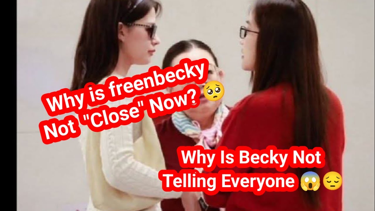 Why is freenbecky Not "close" now? 🥺 Why is Becky not telling everyone ...