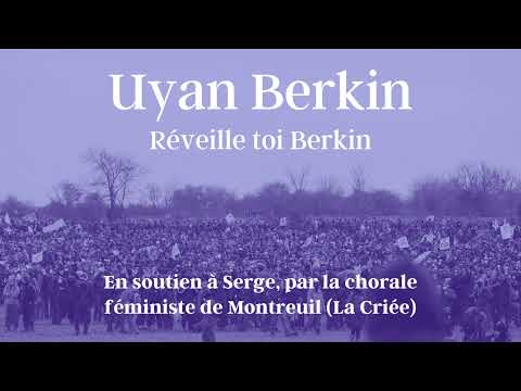 Uyan Berkin | Soutien à Serge par la chorale féministe de Montreuil