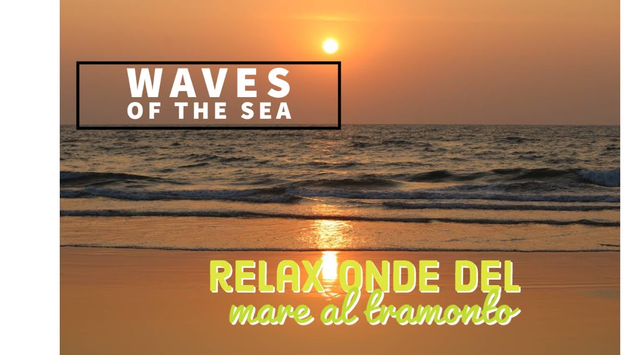 RELAX ONDE DEL MARE AL TRAMONTO PER IL TUO RILASSAMNETO -- RELAXATION ...