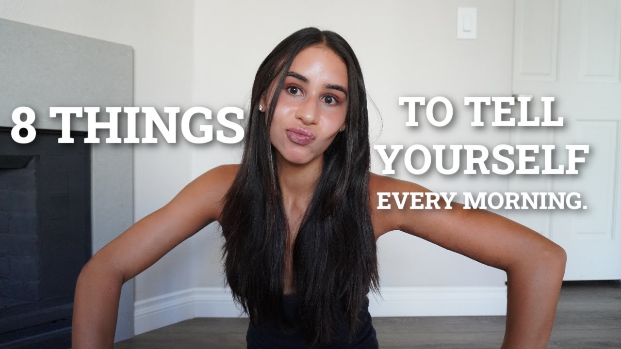 8 THINGS TO TELL YOURSELF EVERY MORNING - YouTube