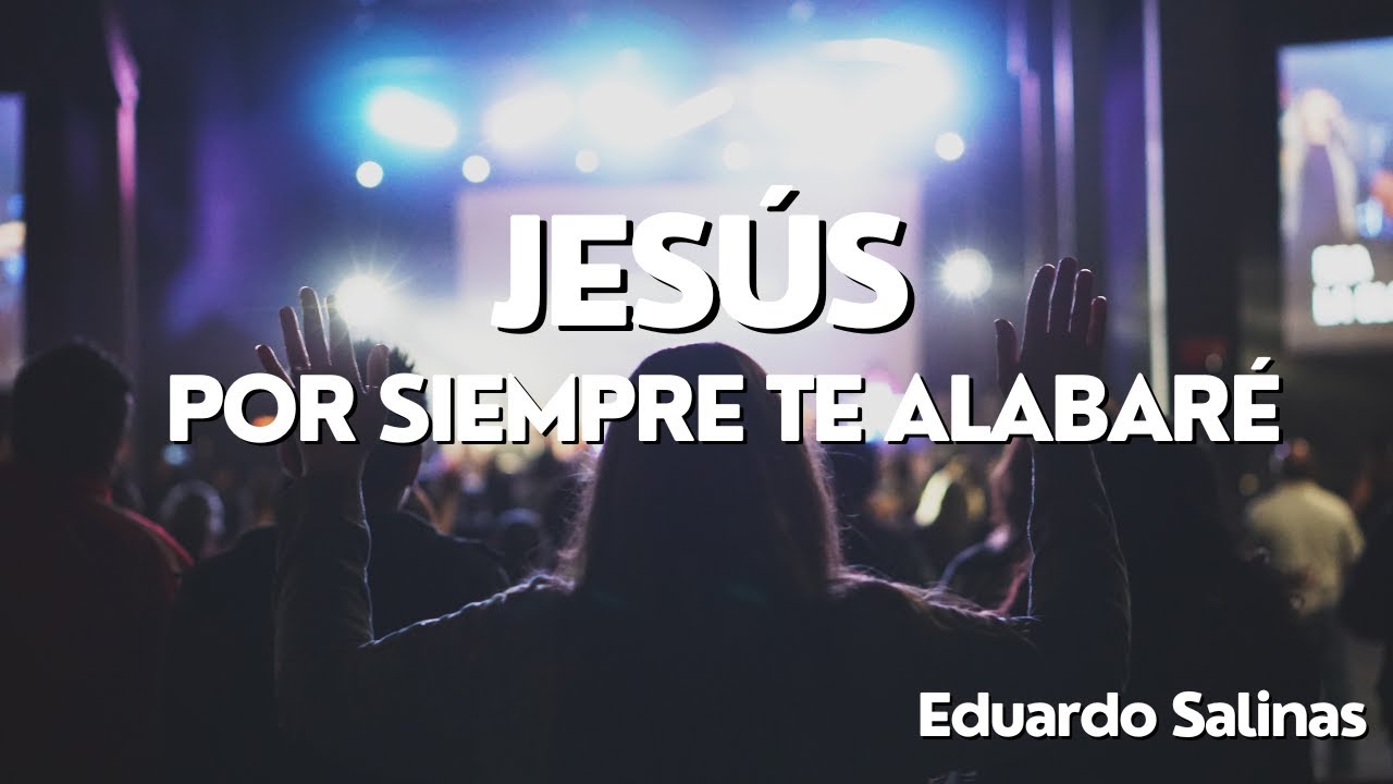 Por siempre te Alabare - Musica Cristiana - YouTube
