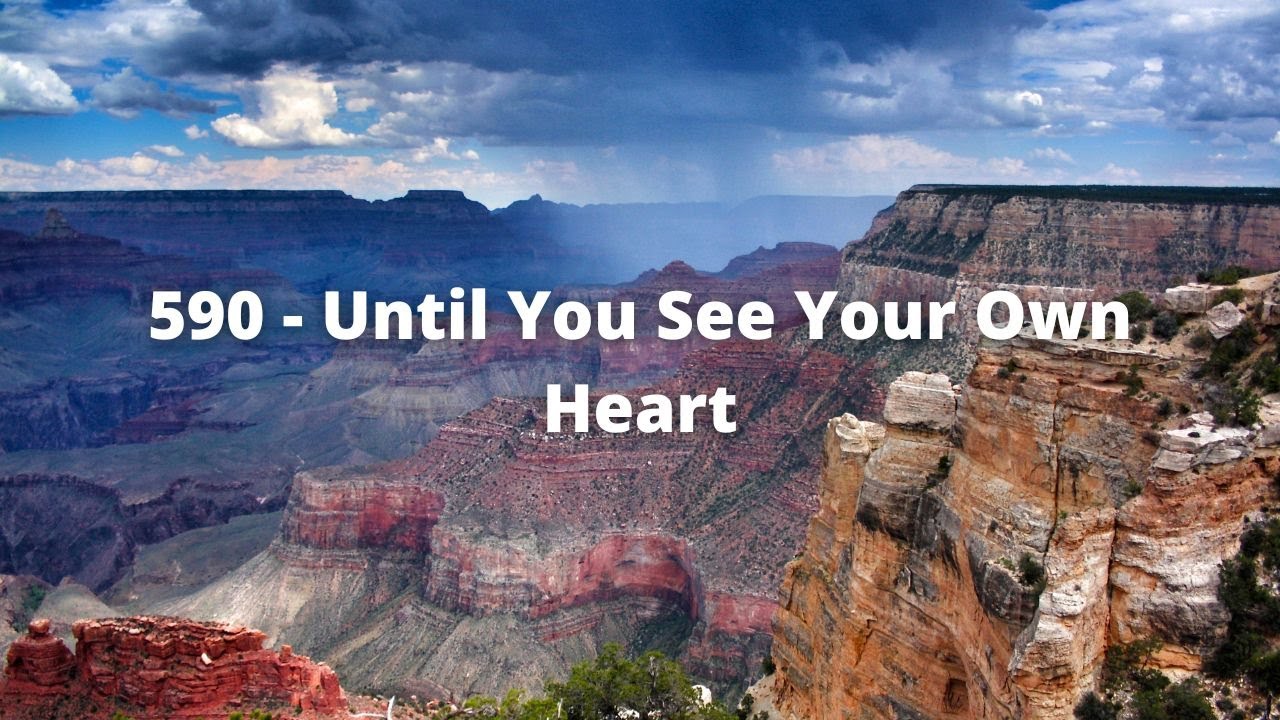 590 - Until You See Your Own Heart - YouTube
