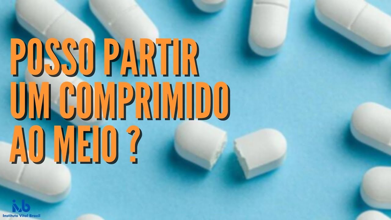 EU POSSO PARTIR UM COMPRIMIDO AO MEIO? - YouTube