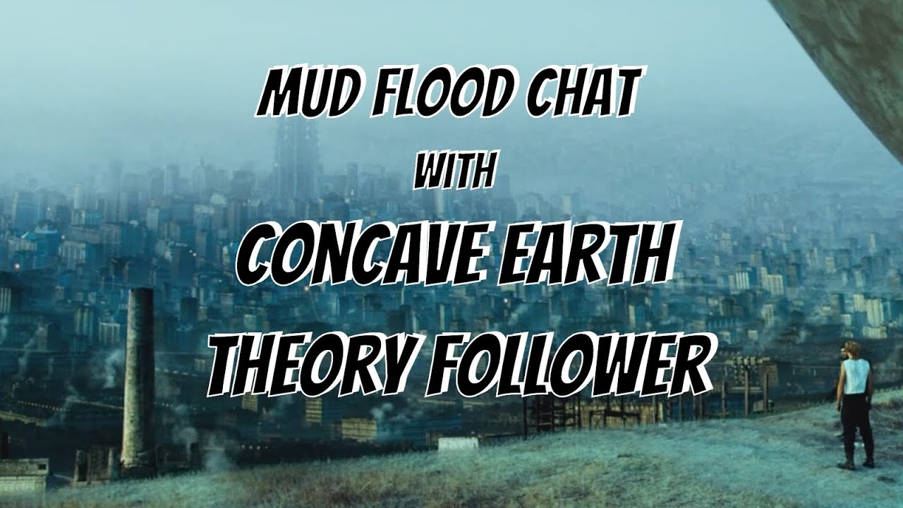 Mud Flood Chat with the Concave Earth theory follower - YouTube