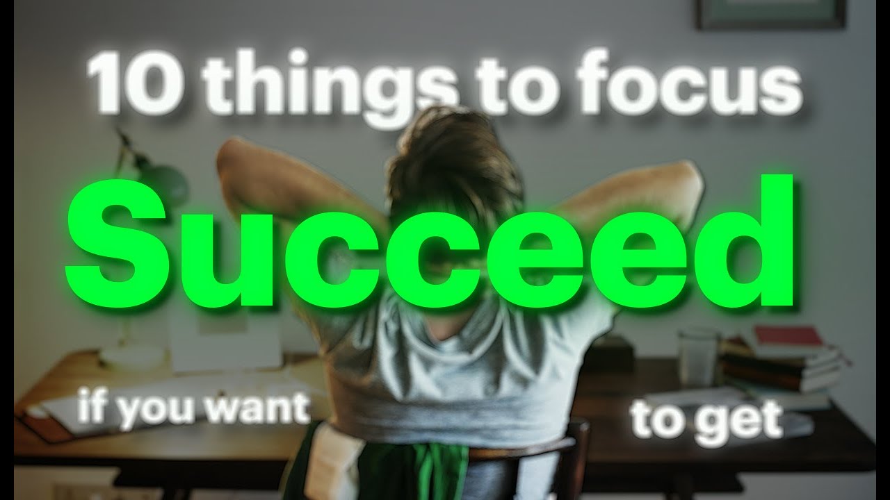 10 things to focus if you want to get succeed - YouTube