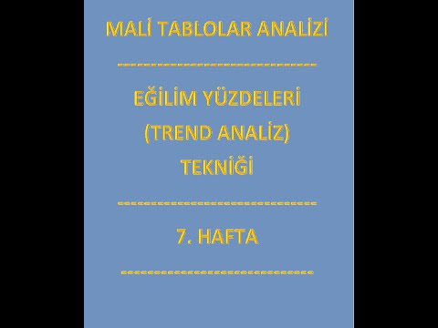 MALİ TABLOLAR ANALİZİ - EĞİLİM YÜZDELERİ (TREND ANALİZ) TEKNİĞİ - 7. HAFTA
