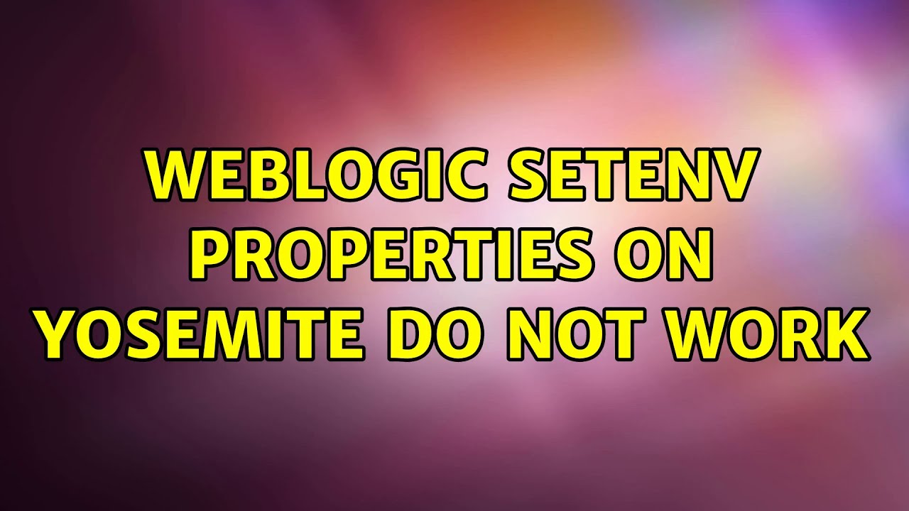 Weblogic setEnv properties on Yosemite do not work - YouTube