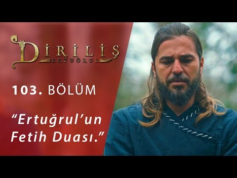 Diriliş Ertuğrul 103. Bölüm - Ertuğrul’un Fetih Duası