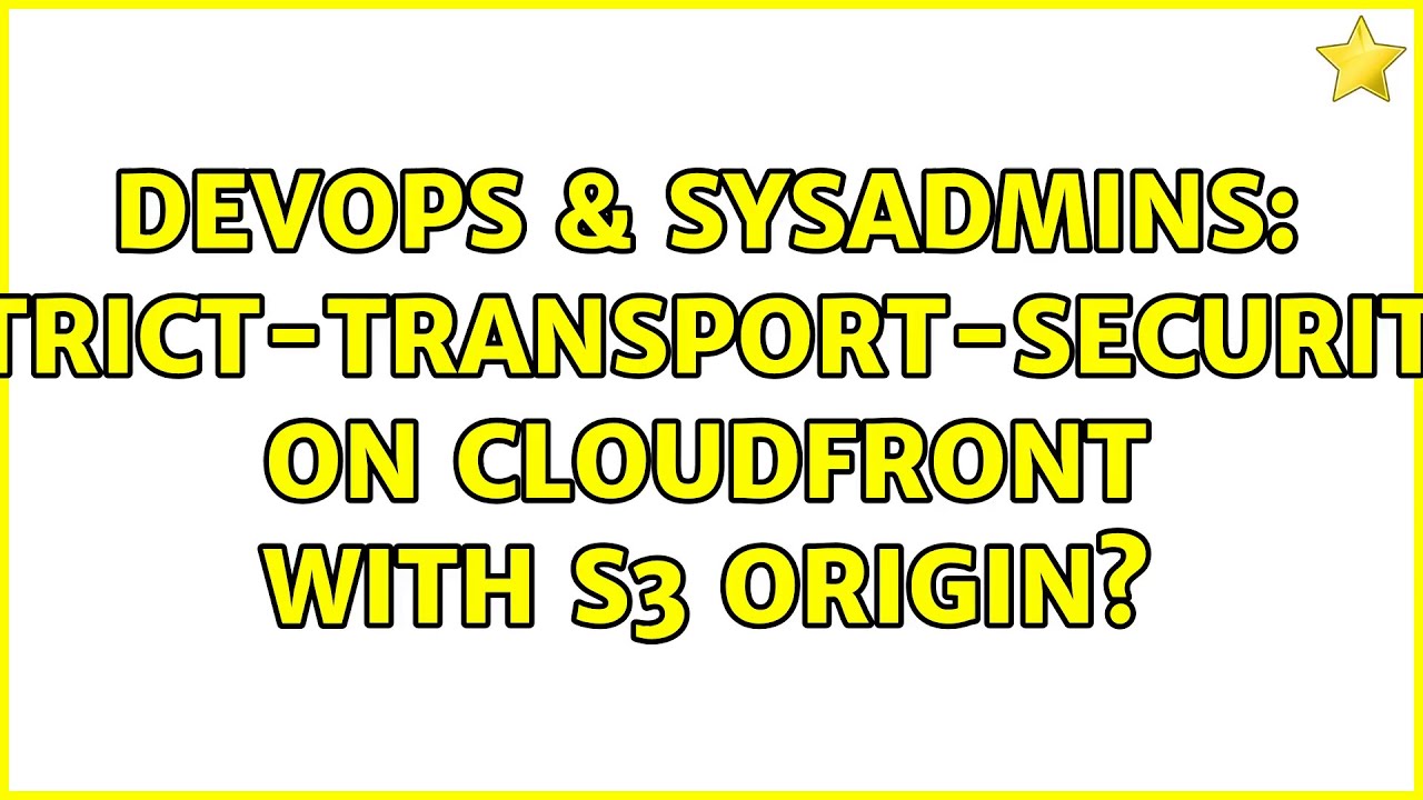 Devops And Sysadmins Strict Transport Security On Cloudfront With S3