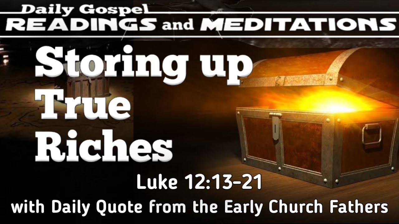Storing up True Riches | Daily Gospel Readings and Meditations on Luke ...