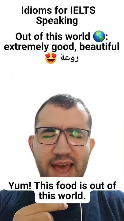 idioms for IELTS Speaking if something is out of this world, it is ...