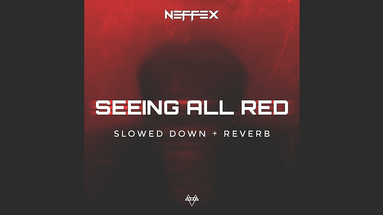 NEFFEX - SEEING ALL RED 🍒 | SLOWED REVERB | FEEL THE REVERB. - YouTube