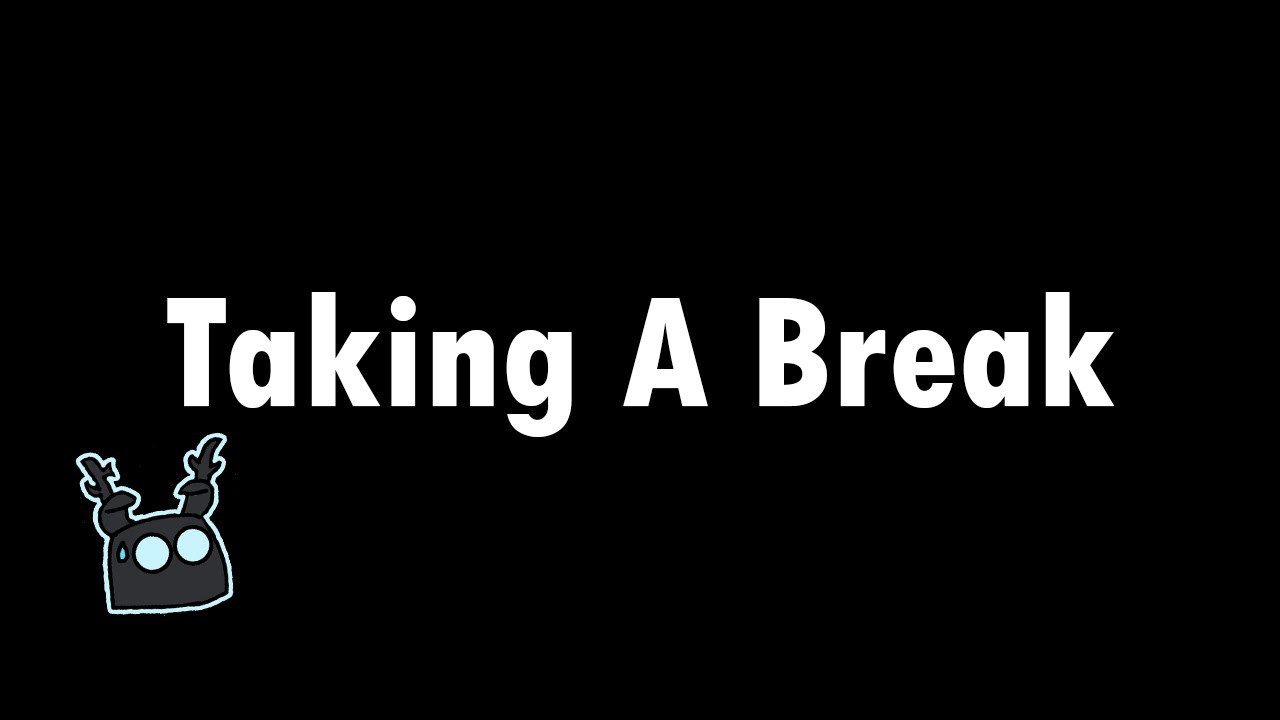 Taking A Break. - YouTube