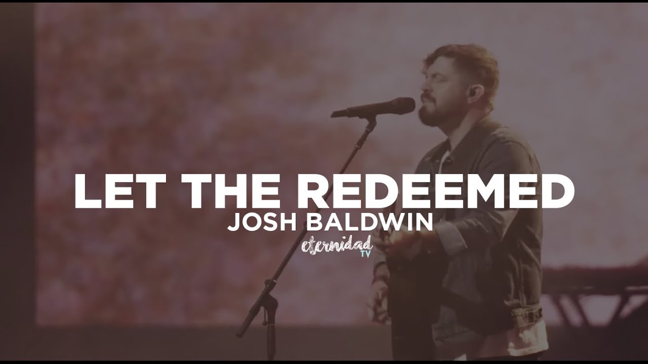 Josh Baldwin - Let The Redeemed [subtitulado en español] - YouTube