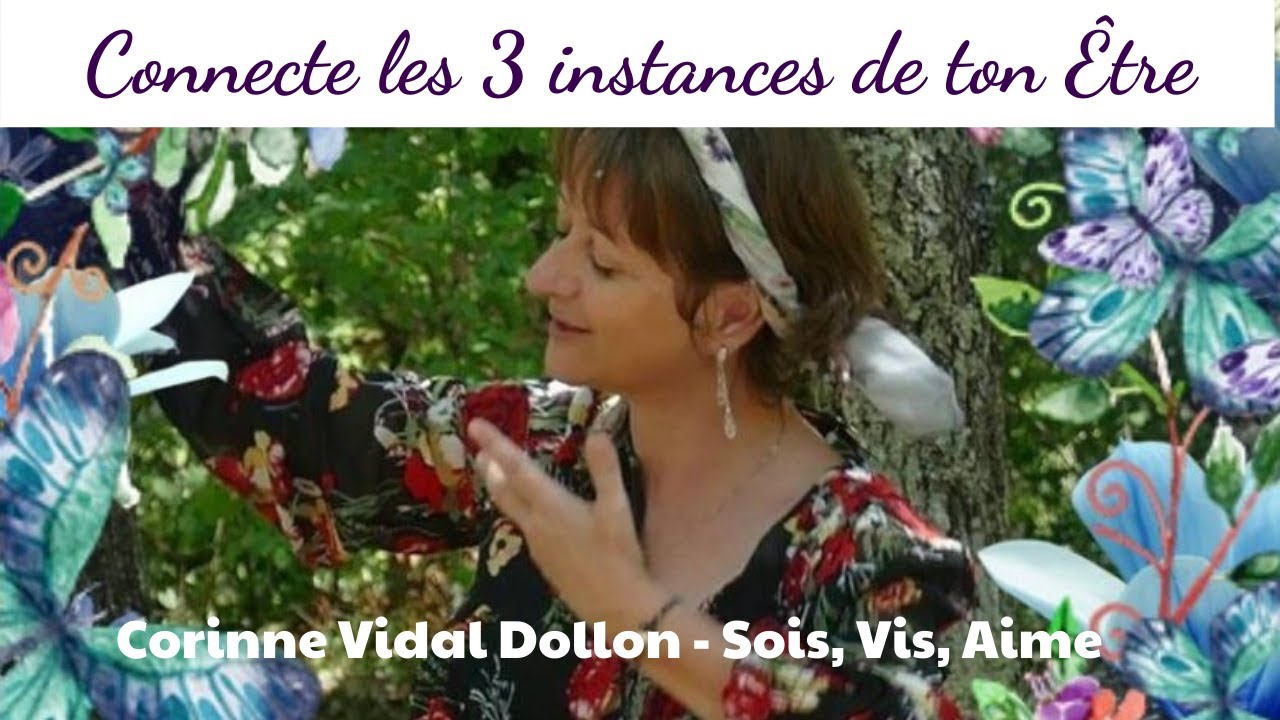 Connecte les 3 instances ton Être - Corinne Vidal Dollon - Sois, Vis ...