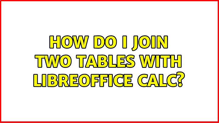 Solved How Do I Join Two Tables With LibreOffice Calc 9to5Answer solved-how-do-i-join-two-tables-with-libreoffice-calc-9to5answer