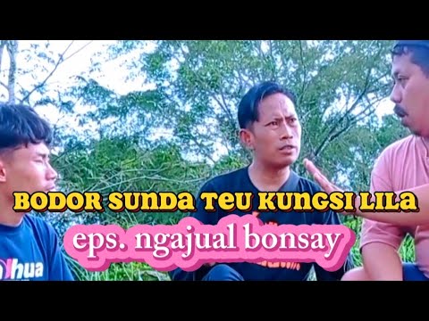 bodor sunda teu kungsi lila. eps. _NGAJUAL BONSAY - YouTube