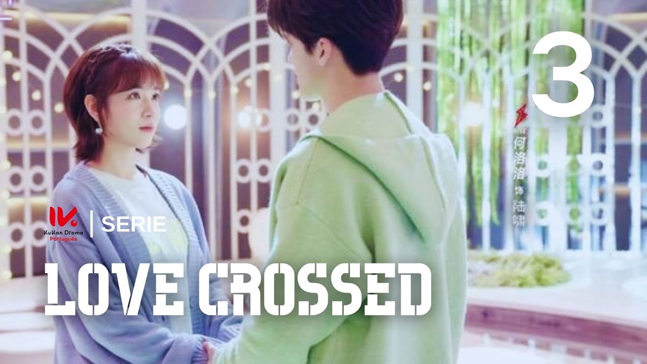 Love Crossed | Episódio 3 | He LuoLuo, Dai LuWa | 完美的他 - YouTube