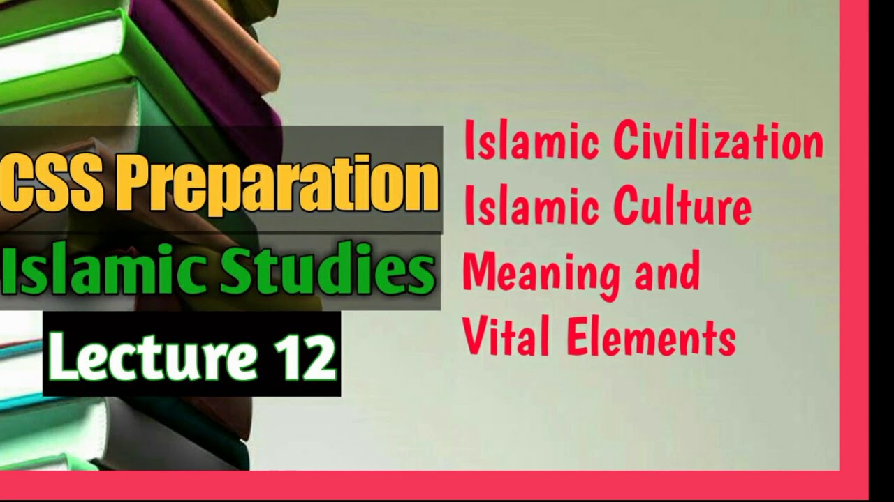 CSS | Islamic Studies Lecture 12 | Islamic Civilization and Culture ...