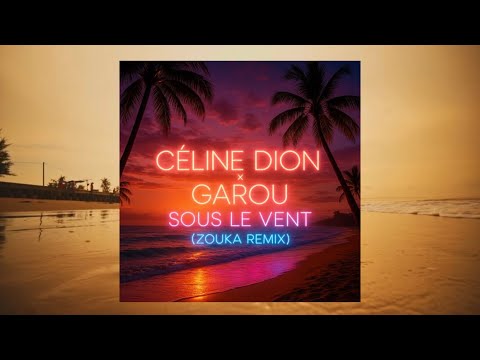 Céline Dion x Garou – Sous le vent (Zouka Remix) | Zouk Tropical Amapiano Remix 2025