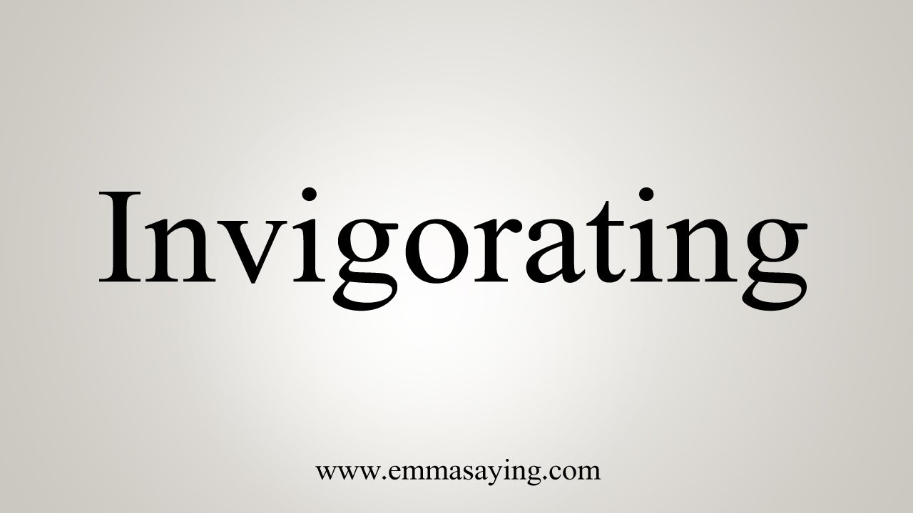 How To Say Invigorating - YouTube
